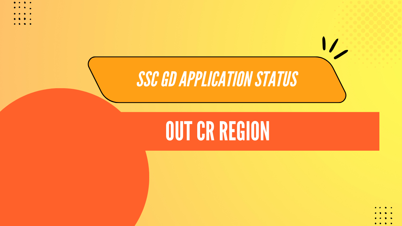SSC GD आवेदन स्थिति CR रीजन से बाहर