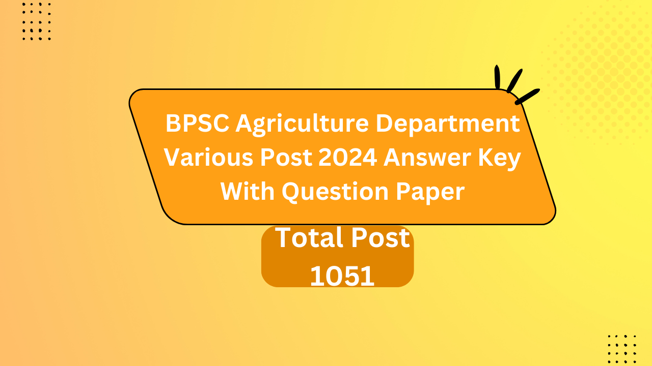 BPSC Agriculture Department Various Post 2024 Answer Key With Question ...