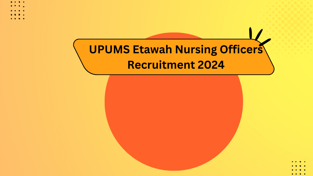 UPUMS Etawah Nursing Officers Recruitment 2024 - Rojgar With Ankit