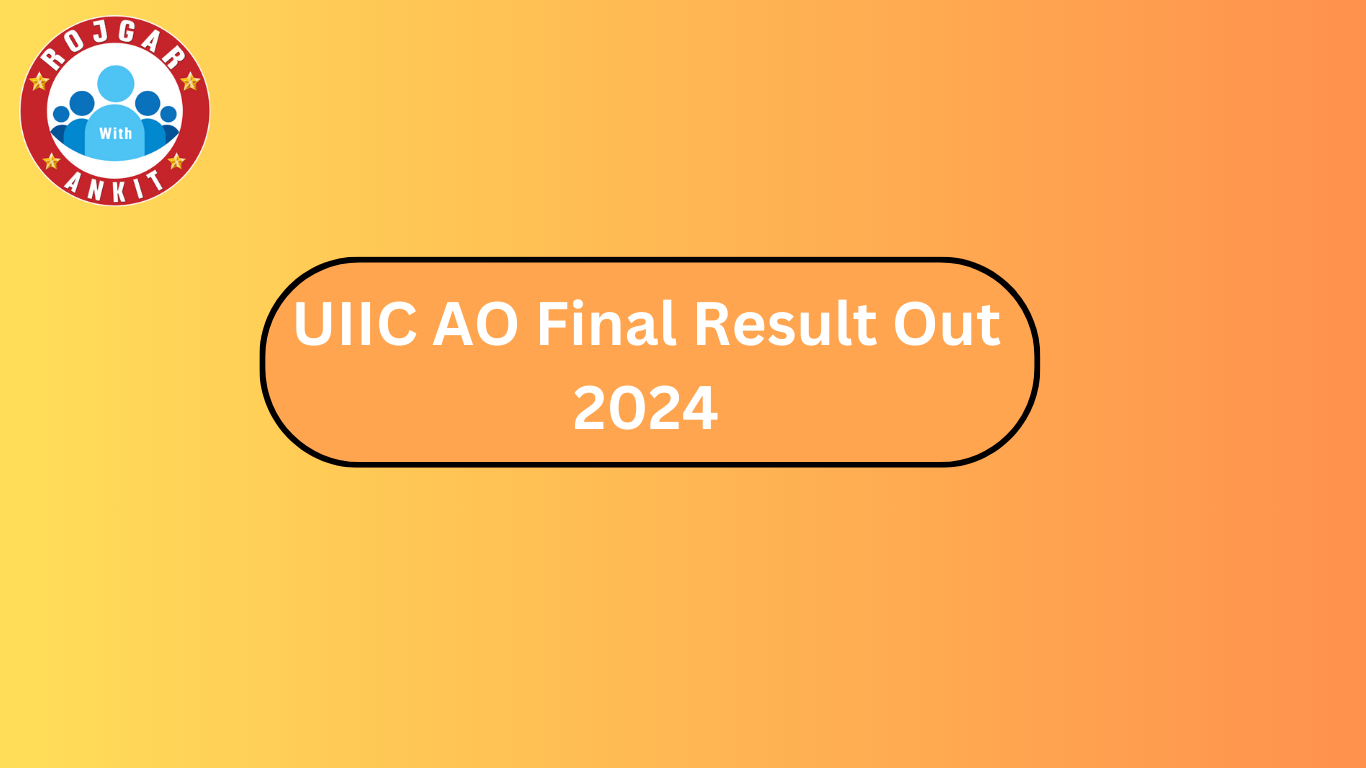 UIIC AO Final Result Out 2024 - Rojgar With Ankit