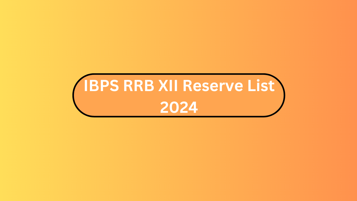 IBPS RRB XII Reserve List 2024 - Rojgar With Ankit